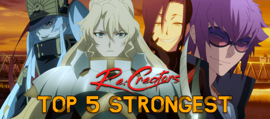 Top 5 Strongest Re:Creators Characters | The Hergula